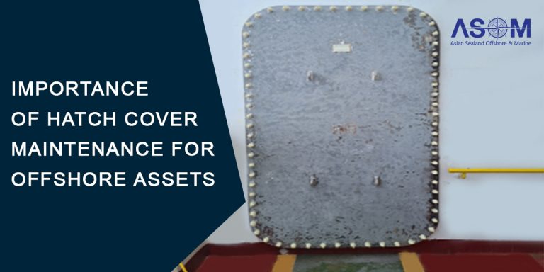Why Is Hatch Cover Maintenance Important For Offshore Assets? - ASOM